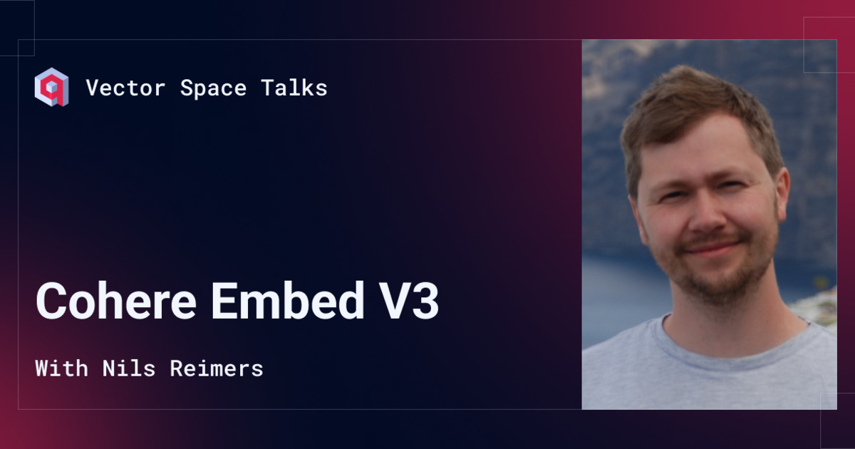 From Content Quality to Compression: The Evolution of Embedding Models at Cohere with Nils ...