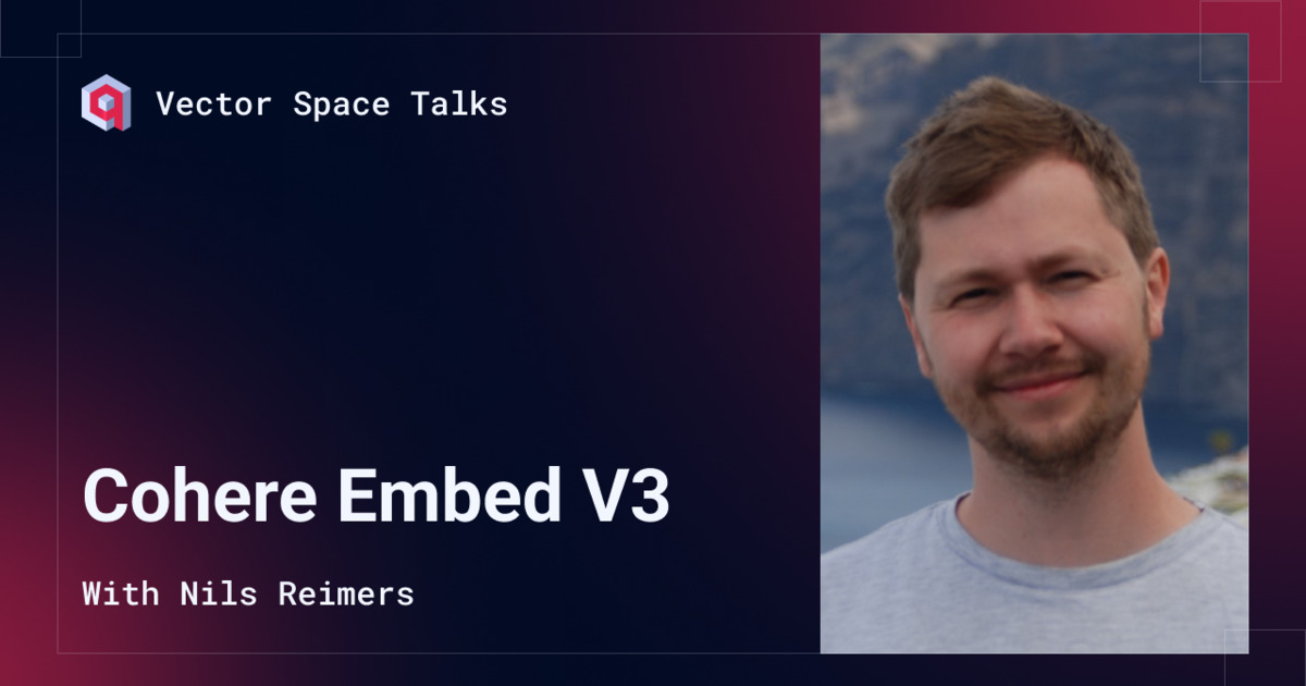From Content Quality to Compression: The Evolution of Embedding Models at Cohere with Nils ...