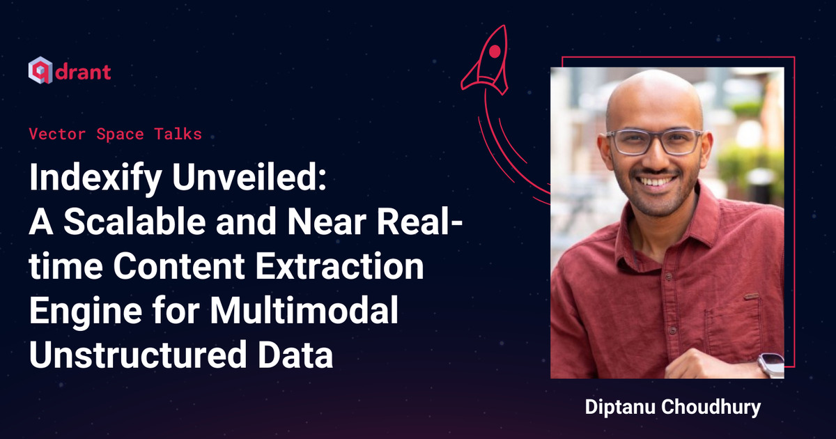 Indexify Unveiled - Diptanu Gon Choudhury | Vector Space Talks - Qdrant