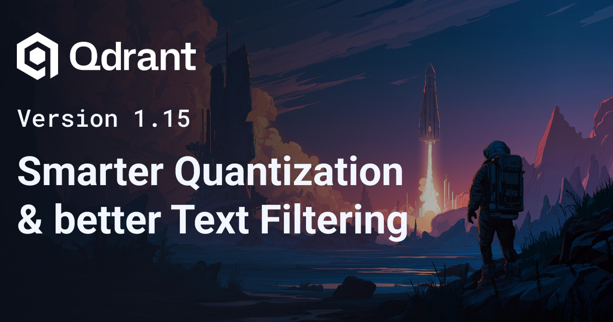 Qdrant 1.15 - Smarter Quantization & better Text Filtering