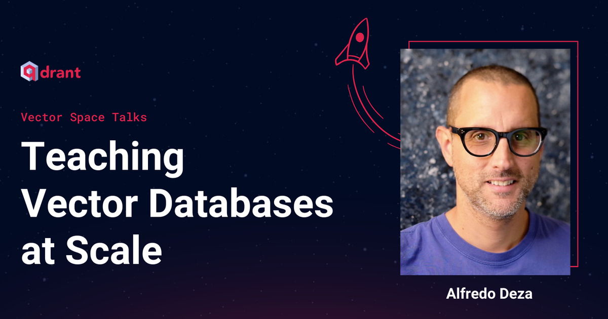 Teaching Vector Databases at Scale - Alfredo Deza | Vector Space Talks - Qdrant