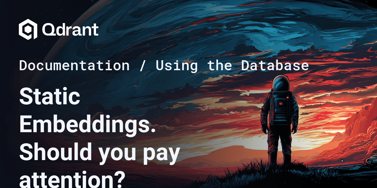 Static Embeddings. Should you pay attention? - Qdrant