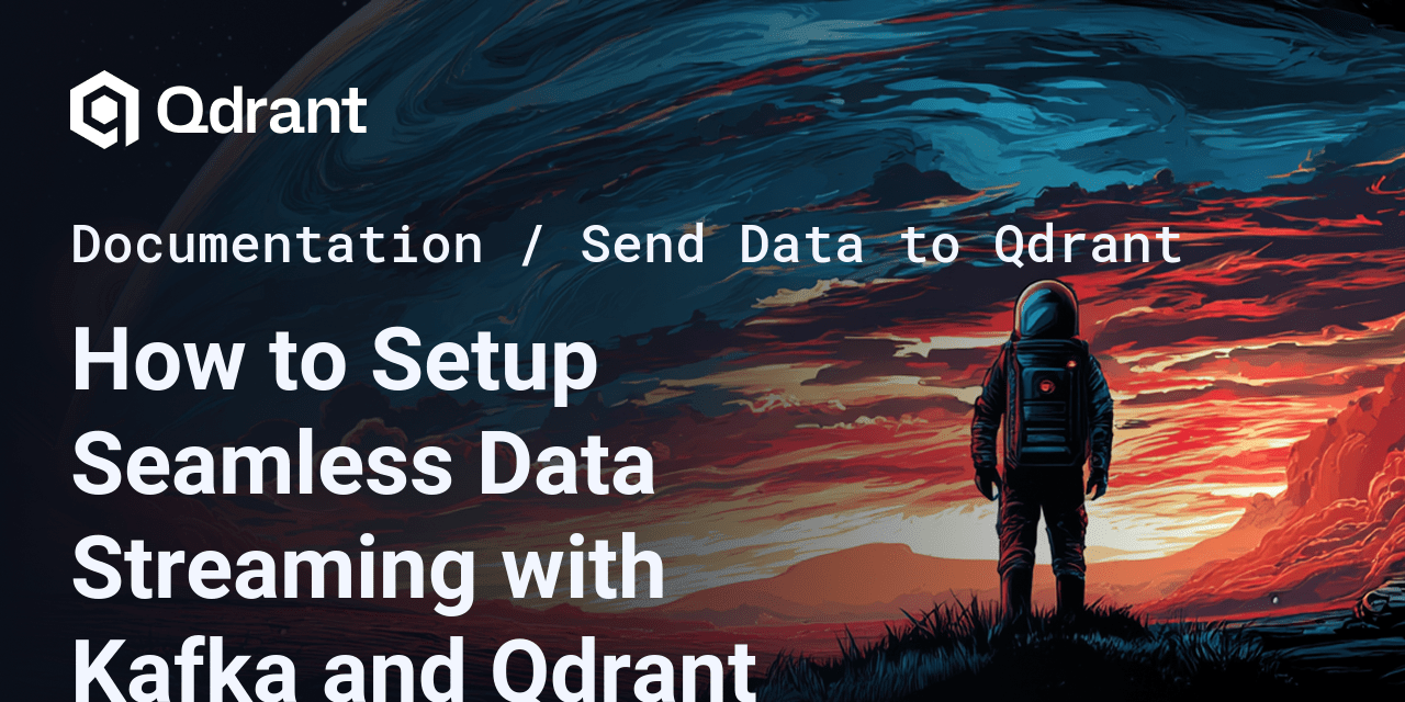 How to Setup Seamless Data Streaming with Kafka and Qdrant - Qdrant