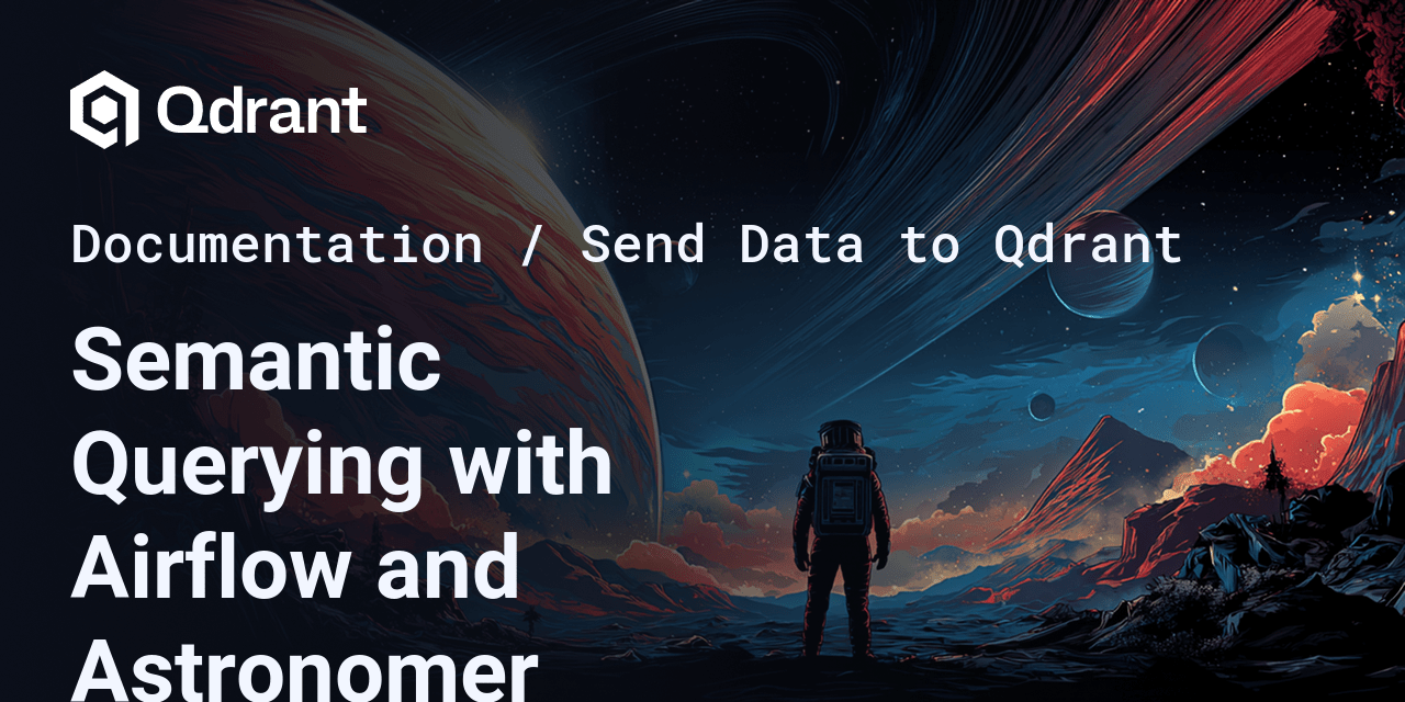 Semantic Querying with Airflow and Astronomer - Qdrant